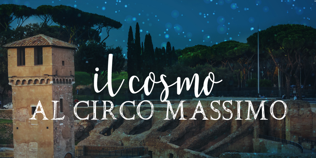 IL COSMO AL CIRCO MASSIMO – Vivere l'arte